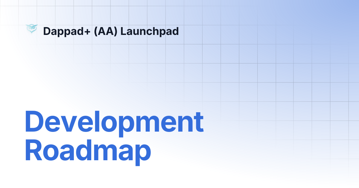 Development Roadmap | Dappad+ (AA) Launchpad
