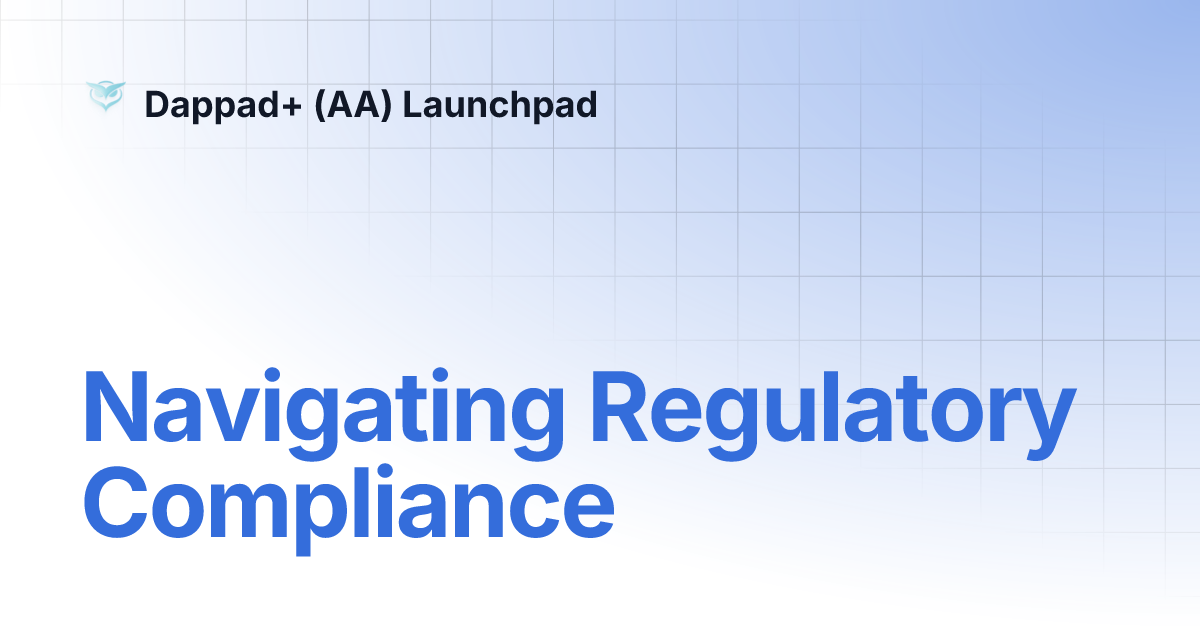 Navigating Regulatory Compliance | Dappad+ (AA) Launchpad